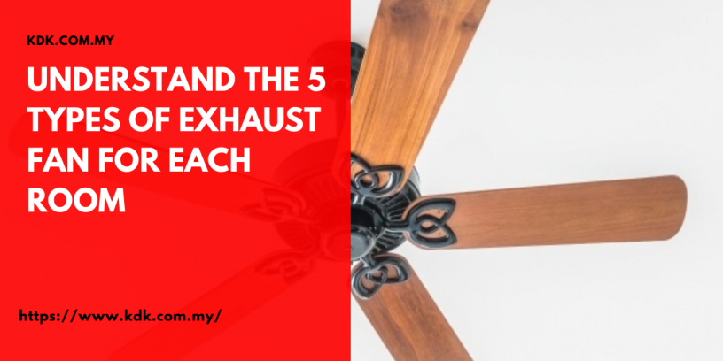 Understand the 5 Types of Exhaust Fan for Each Room - Company Info Malaysia